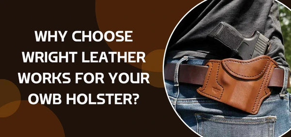 Wright Leather Works OWB Holsters - Wright Leather Works® LLC